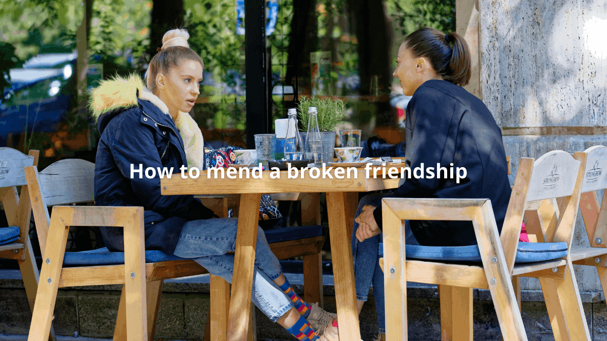 How To Mend A Broken Friendship (4 Easy Steps To Take)